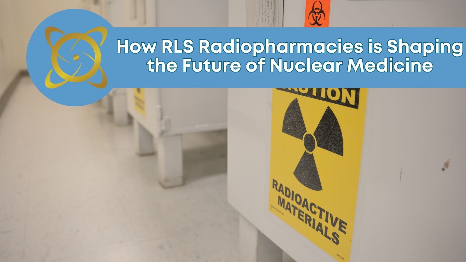 How RLS Radiopharmacies Is Shaping the Future of Nuclear Medicine ...